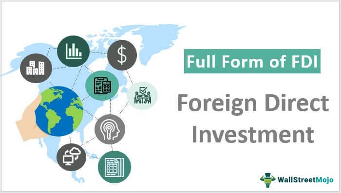 Full Form of FDI - What Is It, Types, Examples, Advantages, Vs FII